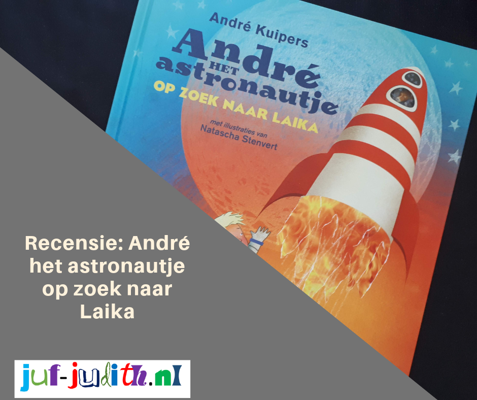 Recensie: André het astronautje - op zoek naar Laika - Juf-Judith.nl